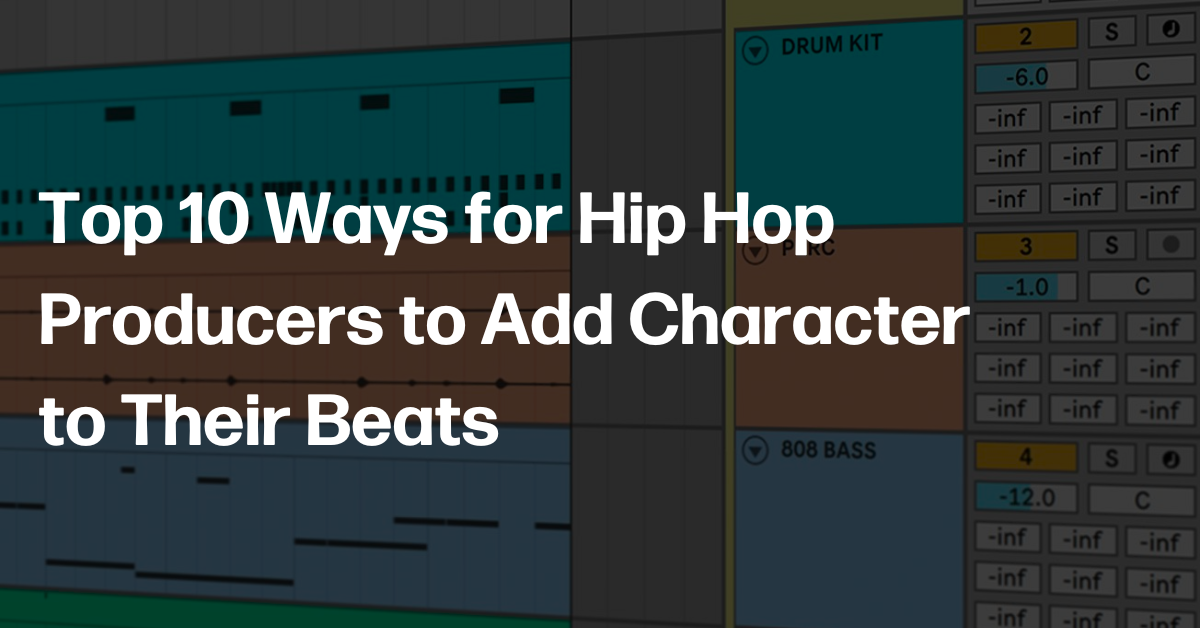 Top 10 Ways for Hip Hop Producers to Add Character to Their Beats ...