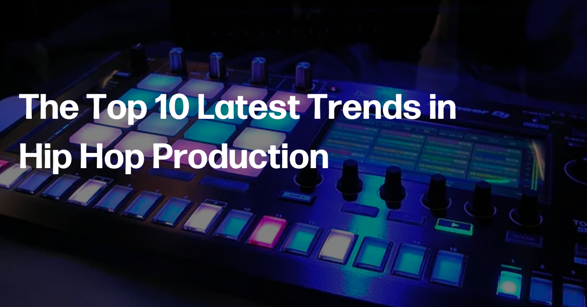 The Top 10 Latest Trends in Hip Hop Production – OkayFuture Labs